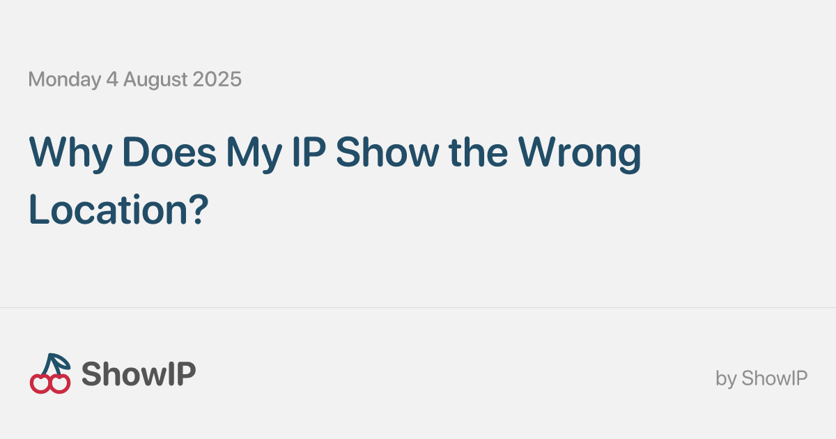 Why Does My IP Show the Wrong Location? • ShowIP
